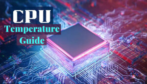CPU Temperature Guide [Know The Safest Temp For Processor]