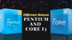 Difference Between Pentium & Core i3 [What to Pick]