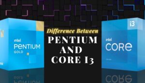 Difference Between Pentium & Core i3 [What to Pick]