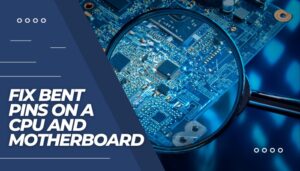 How to Fix Bent Pins on a CPU and Motherboard [2024]