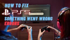 How to Fix PS5 Something Went Wrong Errors [Definitive Guide]