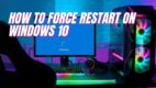 How to Force Restart on Windows 10 [Revive Your Frozen PC]