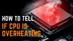 How to Tell If CPU is Overheating [5 Common Signs & Solutions]