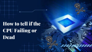 How to tell if the CPU Failing or Dead [11 Quick Ways]