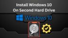 Install Windows 10 on Second Hard Drive [Step-by-Step Guide]