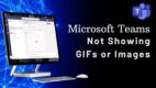 Microsoft Teams Not Showing GIFs or Images [Solved 2023]