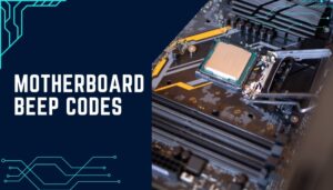 Motherboard Beep Codes [Meaning And Definition 2023]