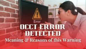 OCCT Error Detected: Meaning & Reasons of this Warning [2024]