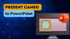 How to Present Cameo in PowerPoint [Add Live Cam Feed to Slides]