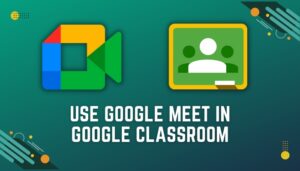 How to Use Google Meet in Google Classroom [Join the Class]