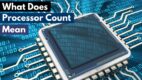 What Does Processor Count Mean? [In-Depth Guide 2024]