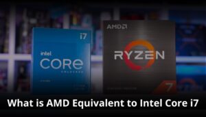 What is AMD Equivalent to Intel Core i7? [Expert’s Opinion]