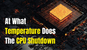 At What Temperature Does the CPU Shutdown? [Know & Avoid]