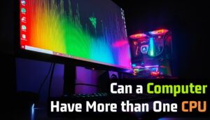 Can a Computer Have More than One CPU? [Know the Answer]