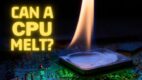 Can a CPU Melt? [Things You Need to Know in 2024]
