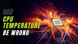 Can CPU Temperature be Wrong? [Truth Exposed & Solved 2024]