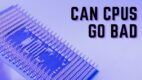 Can CPUs Go Bad? [How & When? Detect Without Difficulty]