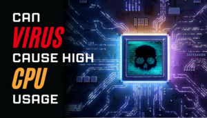 Can Virus Cause High CPU Usage? Wipe Confusion [Valid Fixes]