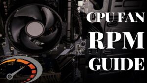 CPU Fan RPM Guide [Control Heat & Maximize Performance 2024]