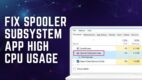 Fix Spooler Subsystem App High CPU Usage [Quick Solutions]