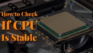 How to Check if CPU is Stable [Quickest Way to Reveal 2024]