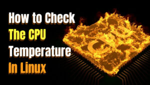 Check CPU Temperature in Linux Using Terminal/Graphical Tool