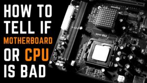 How to Tell if Motherboard or CPU is Bad [Identify Easily]