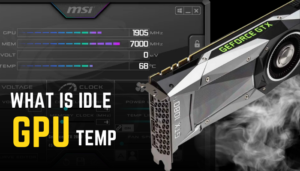 What is Idle GPU Temp? [Realise & Extend the GPU Lifespan]