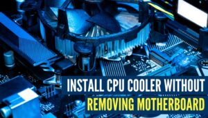 Install CPU Cooler Without Removing Motherboard [Easy Mount]