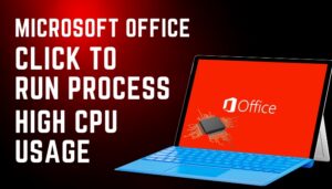 [Fixed] Microsoft Office Click to Run Process High CPU Usage