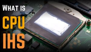 What is CPU IHS? [Complete Definition & Explanation 2024]