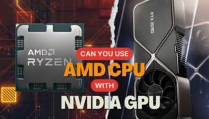 Can You Use AMD CPU With Nvidia GPU? [Clear Your Doubts]