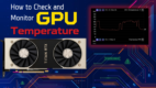 How to Check and Monitor GPU Temperature [6 Easy Methods]
