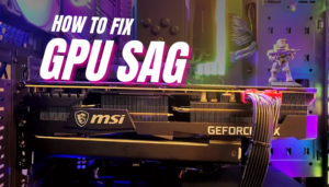 How to Fix GPU Sag [6 Tested & Effective Methods 2024]