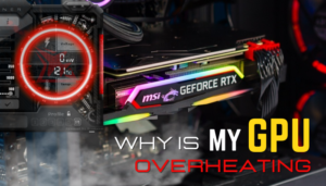 Why is My GPU Overheating? [Identify Reasons & Cool it Down]
