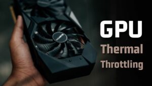 GPU Thermal Throttling [Impact on Games & How to Prevent]