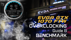 EVGA GTX 1070 FTW Overclocking Guide & Benchmark [2024]