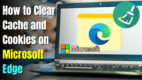 How to Clear Cache and Cookies on Microsoft Edge? [2024]