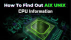 How To Find Out AIX UNIX CPU Information [AIX Commands]