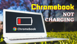 Chromebook Not Charging? Here’s How to Fix It [2024]