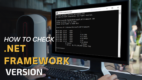 How to Check .NET Framework Version [4 Easy Ways 2024]