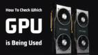 How To Check Which GPU is Being Used? [Optimize multi-GPU]