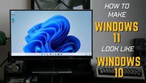 How to Make Windows 11 Look Like Windows 10 [2024]