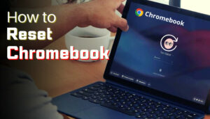 How to Reset Chromebook [Make It Just Like New 2024]