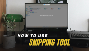 How To Use Snipping Tool [Perfect Beginners Guide 2024]