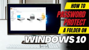How to Password Protect a Folder on Windows 10 [2024]