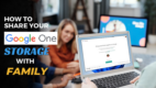 How to Share Your Google One Storage with Family [2024]