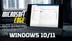Microsoft Edge Not Syncing Issues on Windows 10/11 [Fixed]
