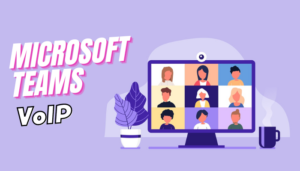 Microsoft Teams VoIP: Everything You Need To Know