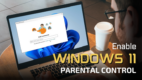 Enable Windows 11 Parental Control [Ensure Child Safety]
